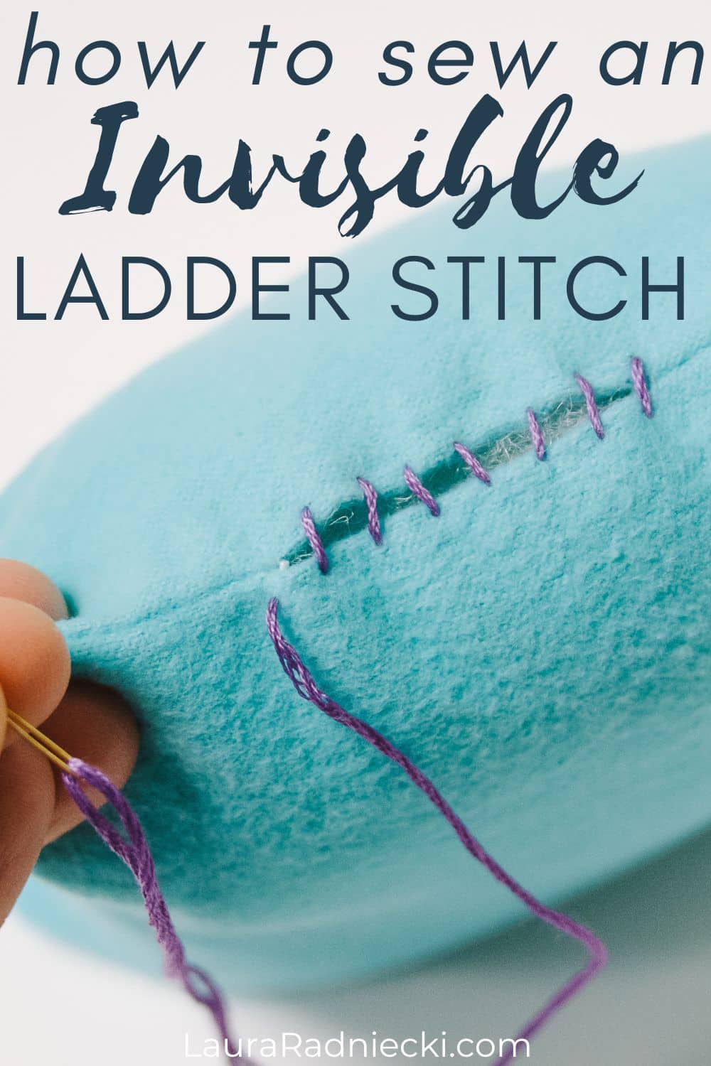 How to Sew a Ladder Stitch | Invisible Stitch Tutorial - Laura Radniecki
